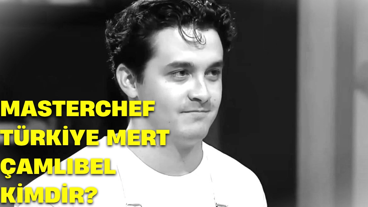 MasterChef Mert Çamlıbel Kimdir? Mert Çamlıbel Aslen Nerelidir?